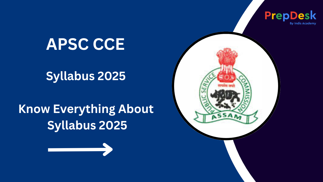 APSC CCE 2025 Syllabus PDF – Prelims & Mains Exam Topics - Prepdesk