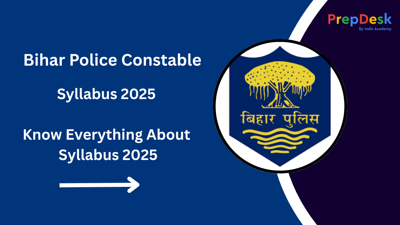 Bihar Police Constable Syllabus 2025 – Exam Pattern, Subject-wise Topics & PDF Download - Prepdesk