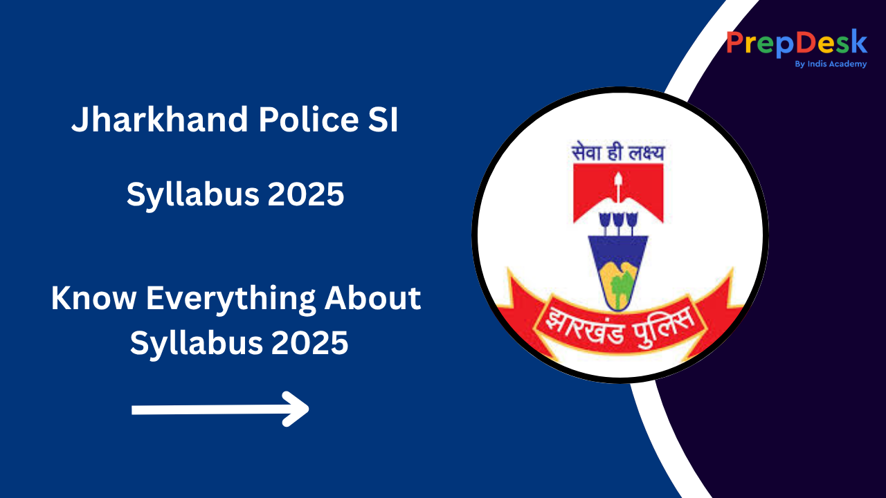 Jharkhand Police SI Syllabus 2025 – Exam Pattern, Full Subject Topics & PDF - Prepdesk
