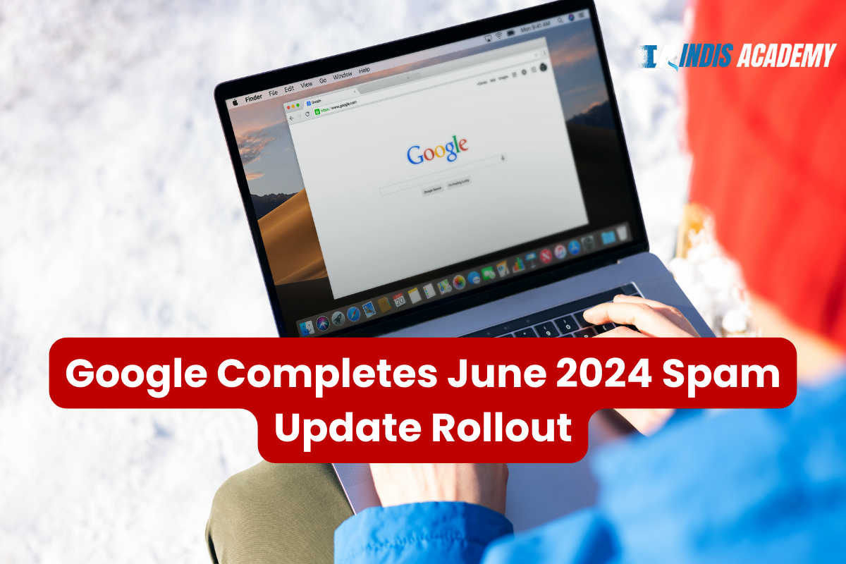 Google Completes June 2024 Spam Update Rollout - Indis Academy Google Completes June 2024 Spam Update Rollout - Indis Academy